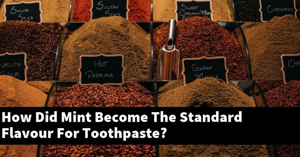 How Did Mint Become The Standard Flavour For Toothpaste? - Outdoor Herb ...