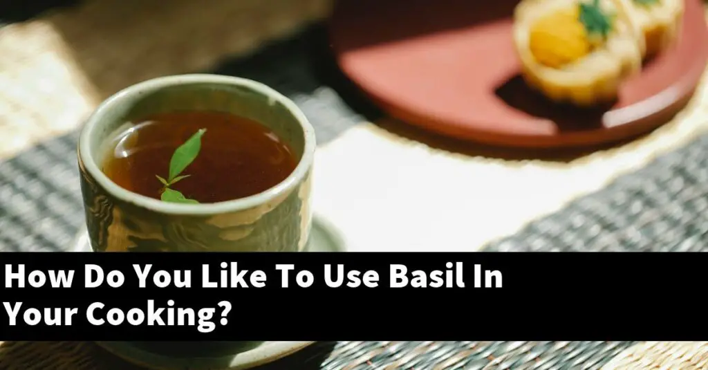 How Do You Like To Use Basil In Your Cooking? - Outdoor Herb Garden