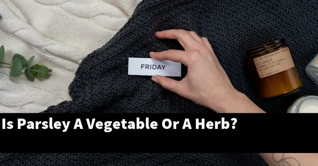 Is Parsley A Vegetable Or A Herb? - Outdoor Herb Garden