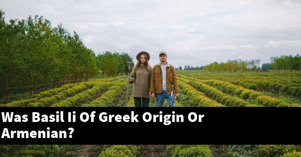 Was Basil Ii Of Greek Origin Or Armenian? - Outdoor Herb Garden