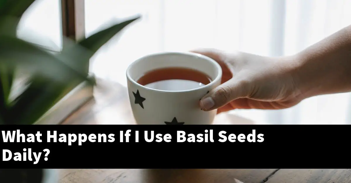 What Happens If I Use Basil Seeds Daily Outdoor Herb Garden